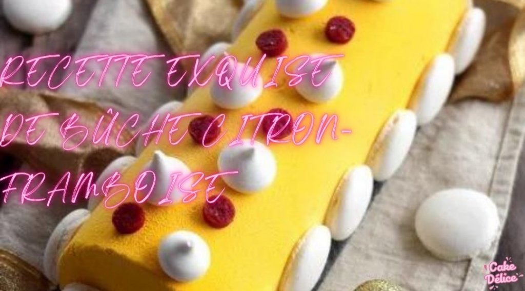 Recette Exquise de Bûche Citron-Framboise : Un Dessert Festif et Gourmand